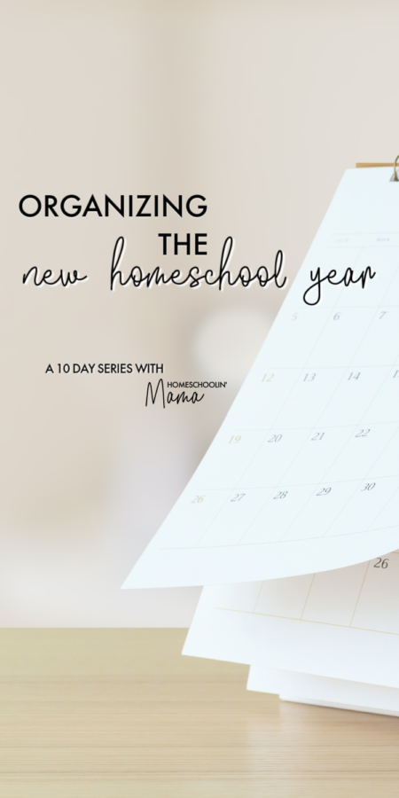 Organizing The New Homeschool Year | Homeschoolin' Mama